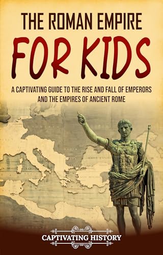 The Roman Empire for Kids: A Captivating Guide to the Rise and Fall of ...