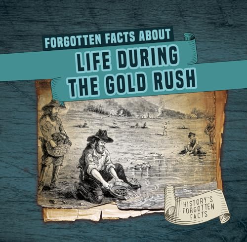 Forgotten Facts About Life During the Gold Rush by Kathleen Connors ...