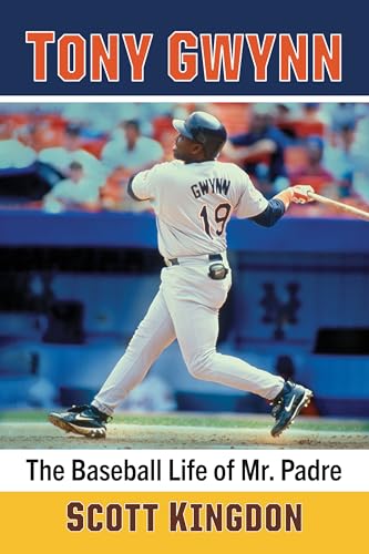 Tony Gwynn: The Baseball Life of Mr. Padre by Scott Kingdon | Goodreads