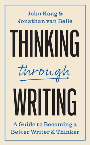 Thinking through Writing: A Guide to Becoming a Better Writer and ...