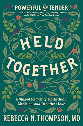 Held Together: A Shared Memoir of Motherhood, Medicine, and Imperfect ...