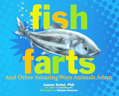 Fish Farts: And Other Amazing Ways Animals Adapt by Joanne Settel ...