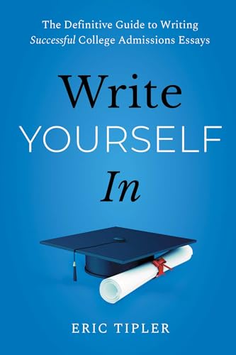 Write Yourself In: The Definitive Guide to Writing Successful College ...