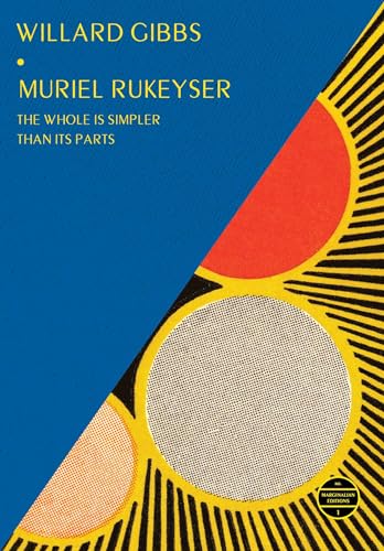 Willard Gibbs: The Whole Is Simpler than Its Parts by Muriel Rukeyser ...