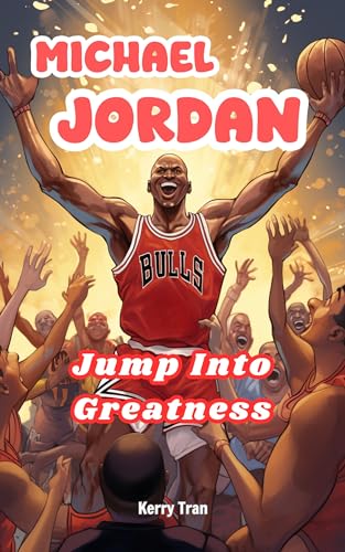 Michael Jordan: Jump Into Greatness: An inspiring biography book for ...