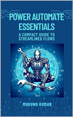 Power Automate Essentials: A COMPACT GUIDE TO STREAMLINED FLOWS by ...