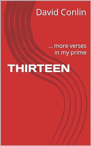 THIRTEEN: ... more verses in my prime by David Conlin | Goodreads
