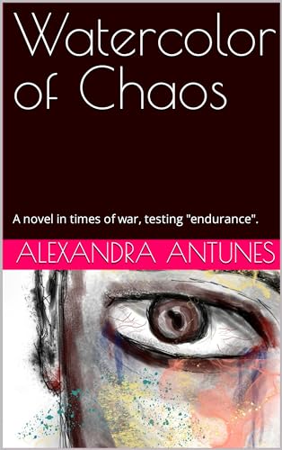 Watercolor of Chaos: A novel in times of war, testing "endurance". by ...