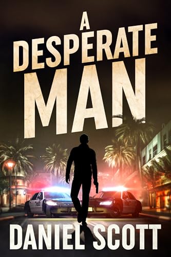 A Desperate Man by Daniel Scott | Goodreads
