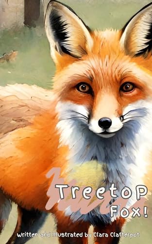 Treetop Fox: Early Reader, Key Stage 1 and 2 (age 5-8). Treetop Fox lives on Clatterpot Farm and ...