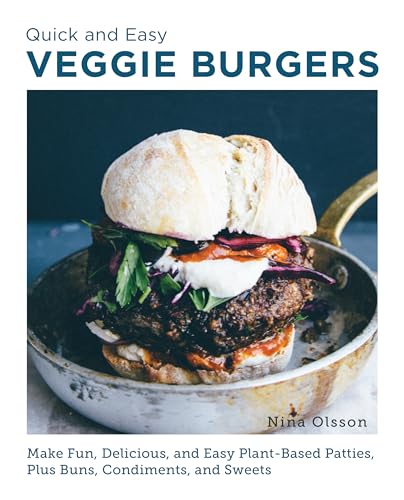 Quick and Easy Veggie Burgers: Make Fun, Delicious, and Easy Plant ...