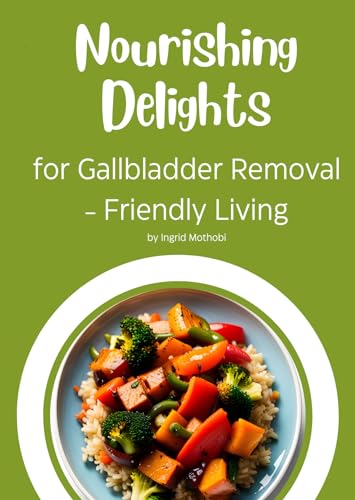 Nourishing Delights: for Gallbladder Removal- Friendly Living by Ingrid ...