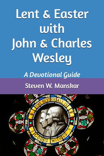 Lent & Easter with John & Charles Wesley: A Devotional Guide by Steven ...