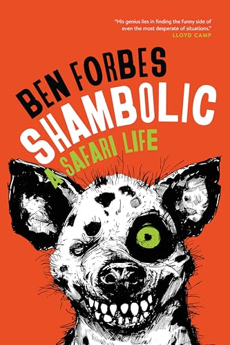 Shambolic : A Safari Life by Ben Forbes | Goodreads