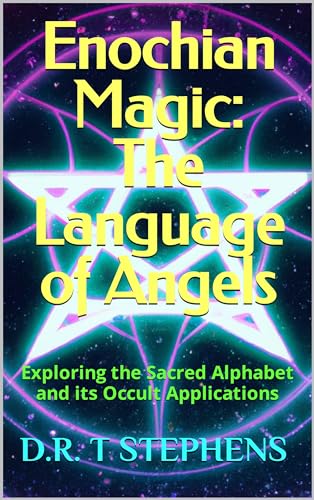 Enochian Magic: The Language of Angels: Exploring the Sacred Alphabet ...