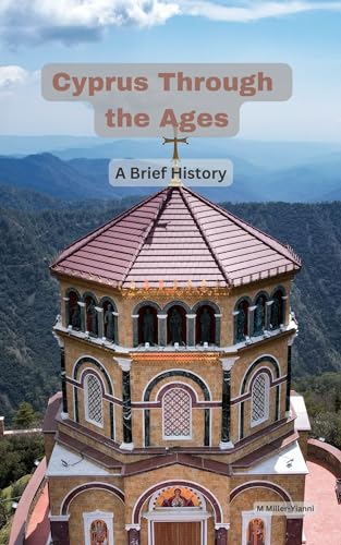 Cyprus Through the Ages: A Brief History by Martin Miller-Yianni ...