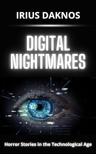 DIGITAL NIGHTMARES: HORROR STORIES IN THE TECHNOLOGICAL AGE: Immerse ...