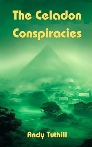 The Celadon Conspiracies by Andy Tuthill | Goodreads
