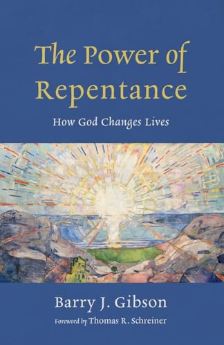 The Power of Repentance: How God Changes Lives by Barry J. Gibson ...