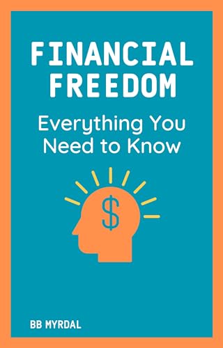 Financial Freedom: Everything You Need to Know by BB Myrdal | Goodreads