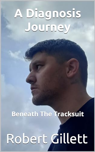 A Diagnosis Journey : Beneath The Tracksuit by Robert Gillett | Goodreads