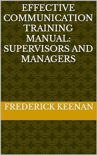 Effective Communication Training Manual: Supervisors and Managers by ...