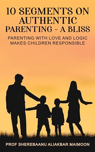10 Segments on authentic Parenting - A bliss: Parenting with love and logic makes children ...