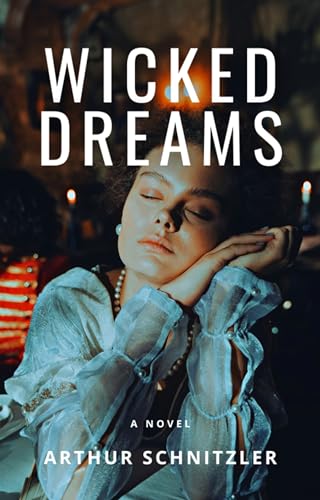 Wicked Dreams: A New Translation of Traumnovelle by Arthur Schnitzler ...