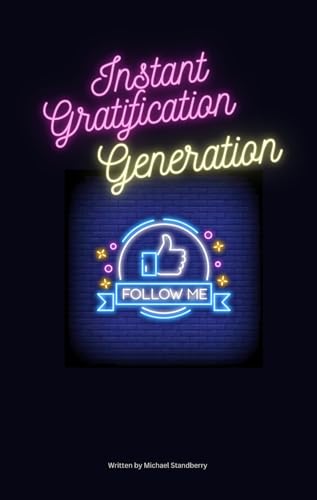 Instant Gratification Generation by Michael Standberry | Goodreads