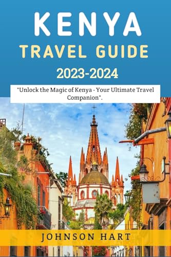 Kenya Travel Guide 2023-2024: Unlock The Magic Of Kenya- Your Ultimate Travel Companion by ...