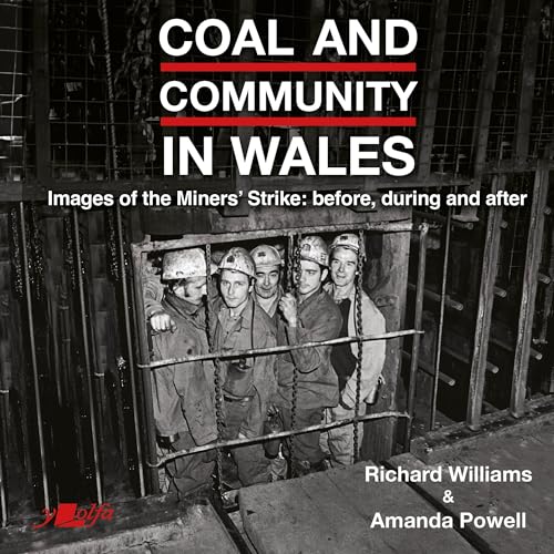 Coal and Community in Wales: Images of the Miners’ Strike, Before ...