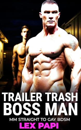 Trailer Trash Boss Man: MM Straight to Gay BDSM by Lex Papi | Goodreads