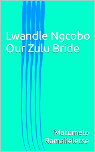 Lwandle Ngcobo Our Zulu Bride by Matumelo Ramalieletse | Goodreads