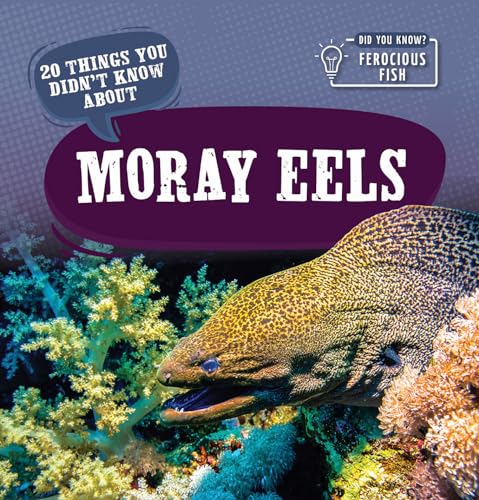 20 Things You Didn’t Know About Moray Eels by Leonard Clasky | Goodreads