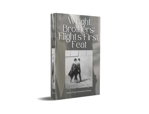 Wright Brothers: Flight's First Feat: Wright Brothers by Tolo Says ...