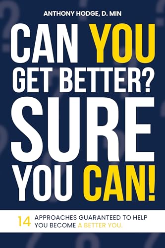 Can You Get Better? Sure You Can!: 14 Approaches Guaranteed to Help You ...