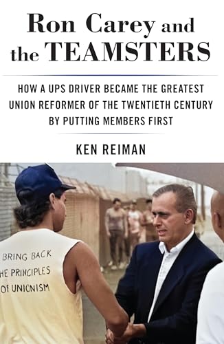 Ron Carey and the Teamsters: How a UPS Driver Became the Greatest Union ...