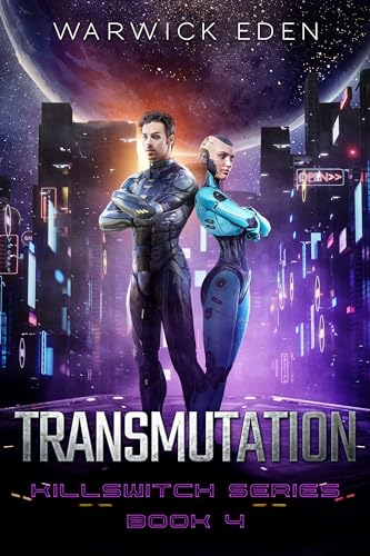 Transmutation (Killswitch Book 4) by Warwick Eden | Goodreads