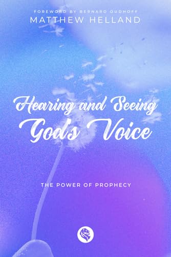 Hearing and Seeing God's Voice: The Power of Prophecy by Matthew ...