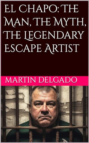 El Chapo: The Man, The Myth, The Legendary Escape Artist by MARTIN ...