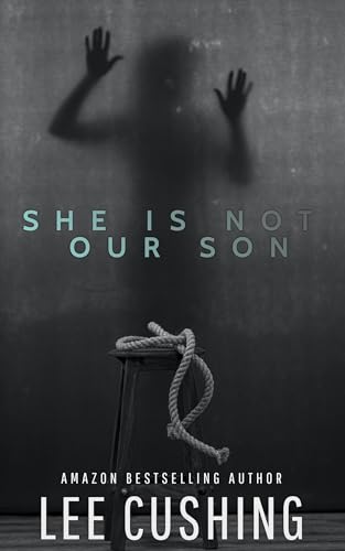 She Is Not Our Son by Lee Cushing | Goodreads