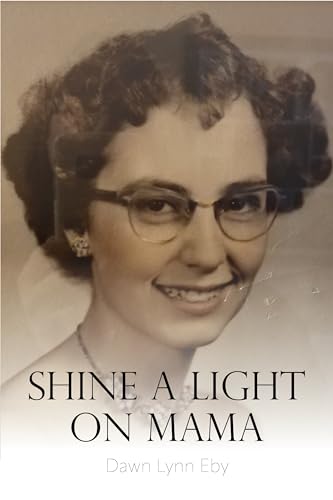 Shine A Light On Mama by Dawn Eby | Goodreads