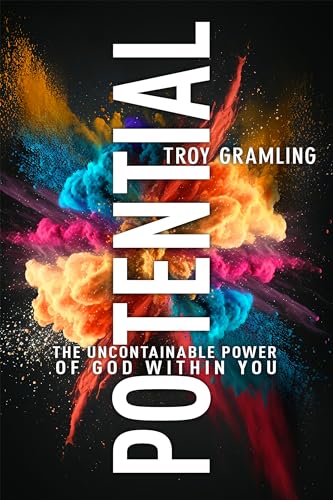 Potential: The Uncontainable Power of God Within You by Troy Gramling ...