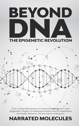 Beyond DNA: The Epigenetic Revolution: From Cellular Mechanisms to ...