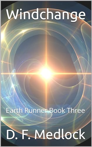 Windchange: Earth Runner Book Three by D. F. MEDLOCK | Goodreads