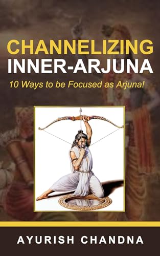 CHANNELIZING INNER ARJUNA: 10 Ways To Be Focused As Arjuna! by AYURISH ...