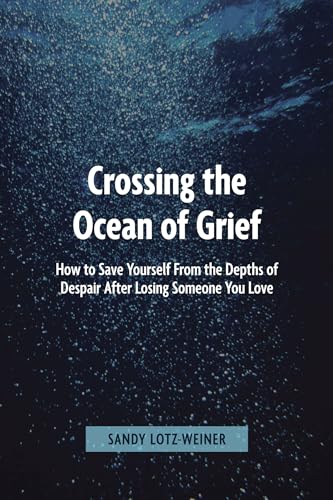 Crossing the Ocean of Grief: How to Save Yourself from the Depths of ...