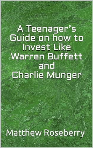 A Teenager’s Guide on how to Invest Like Warren Buffett and Charlie Munger by Matthew Roseberry ...