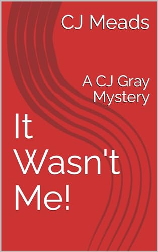 It Wasn't Me!: A CJ Gray Mystery by C.J. Meads | Goodreads