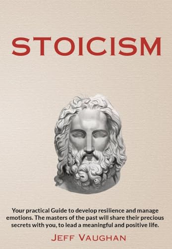 STOICISM: Your practical Guide to develop resilience and manage ...